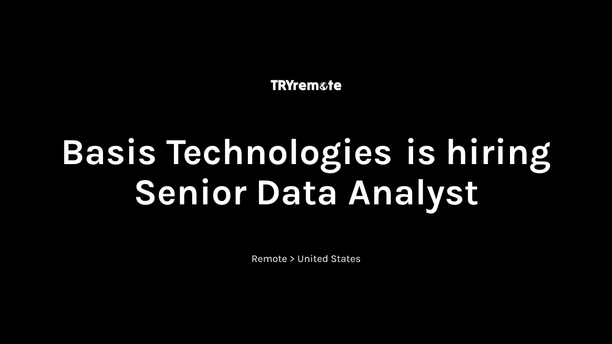 Senior Data Analyst at Basis Technologies | Work from home