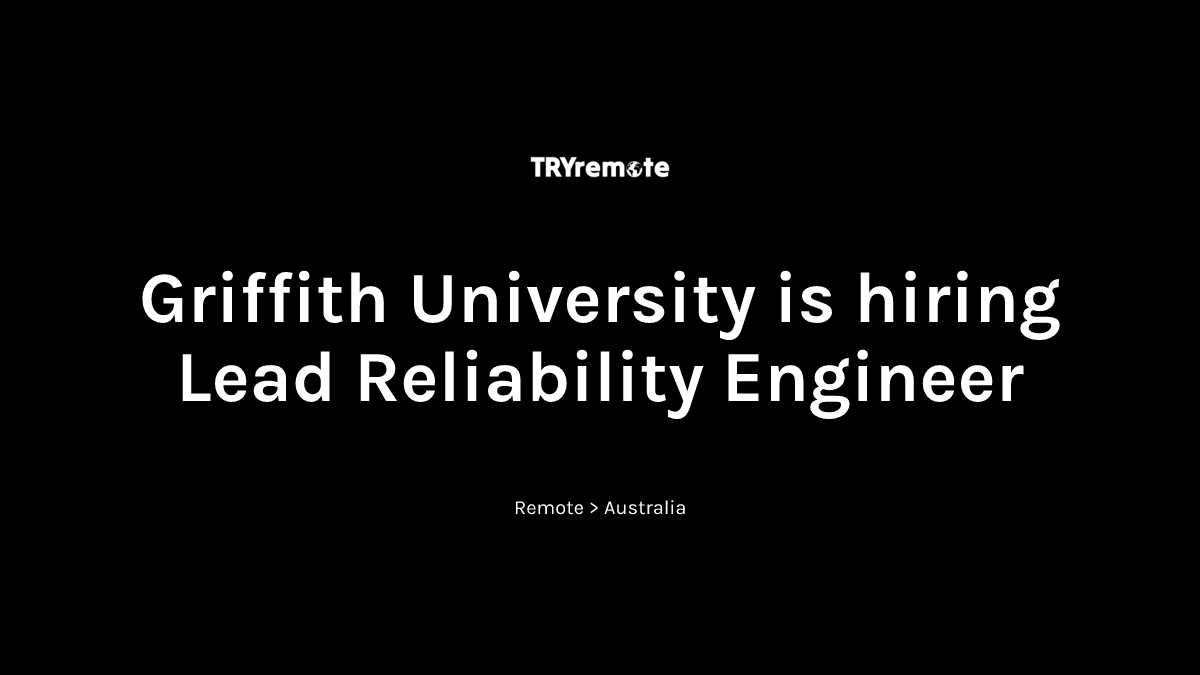 Lead Reliability Engineer at Griffith University | Work from home