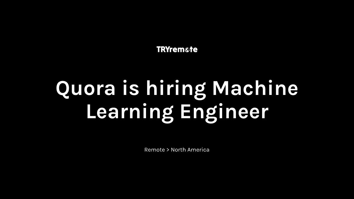 Machine Learning Engineer at Quora | Work from home