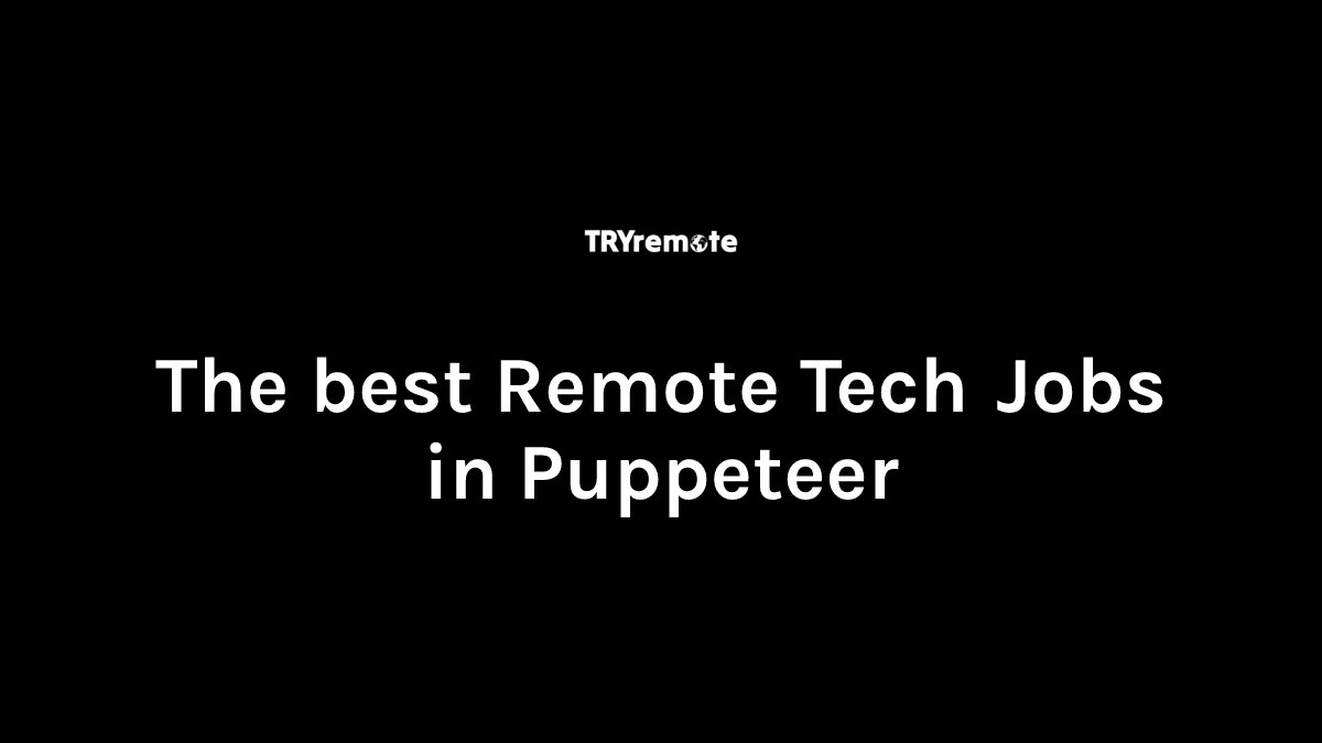Remote Tech Jobs in Puppeteer | Work From Home